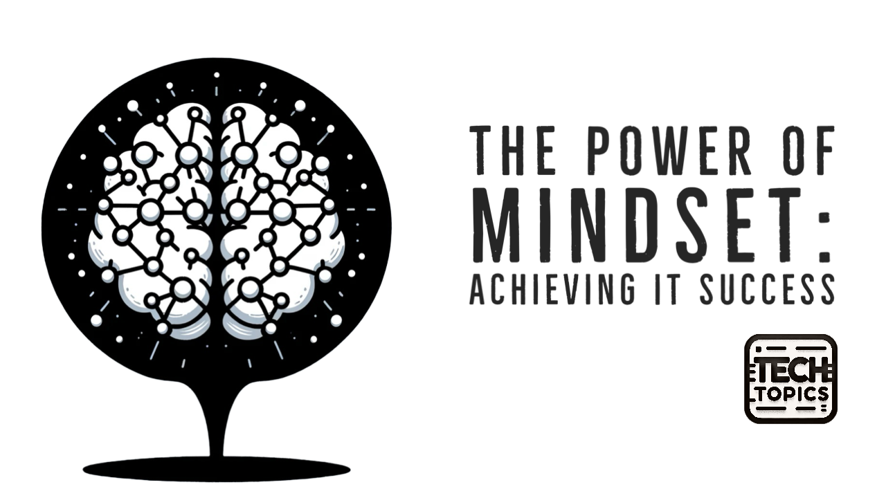 The Power of Mindset: Achieving IT Success The Power of Mindset: Achieving IT Success
