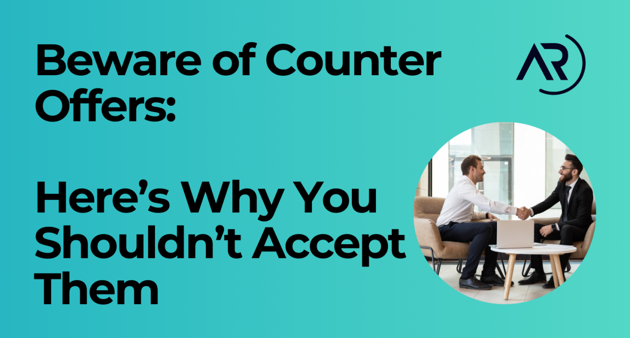 Beware of Counter Offers: Here’s Why You Shouldn’t Accept Them Beware of Counter Offers: Here’s Why You Shouldn’t Accept Them