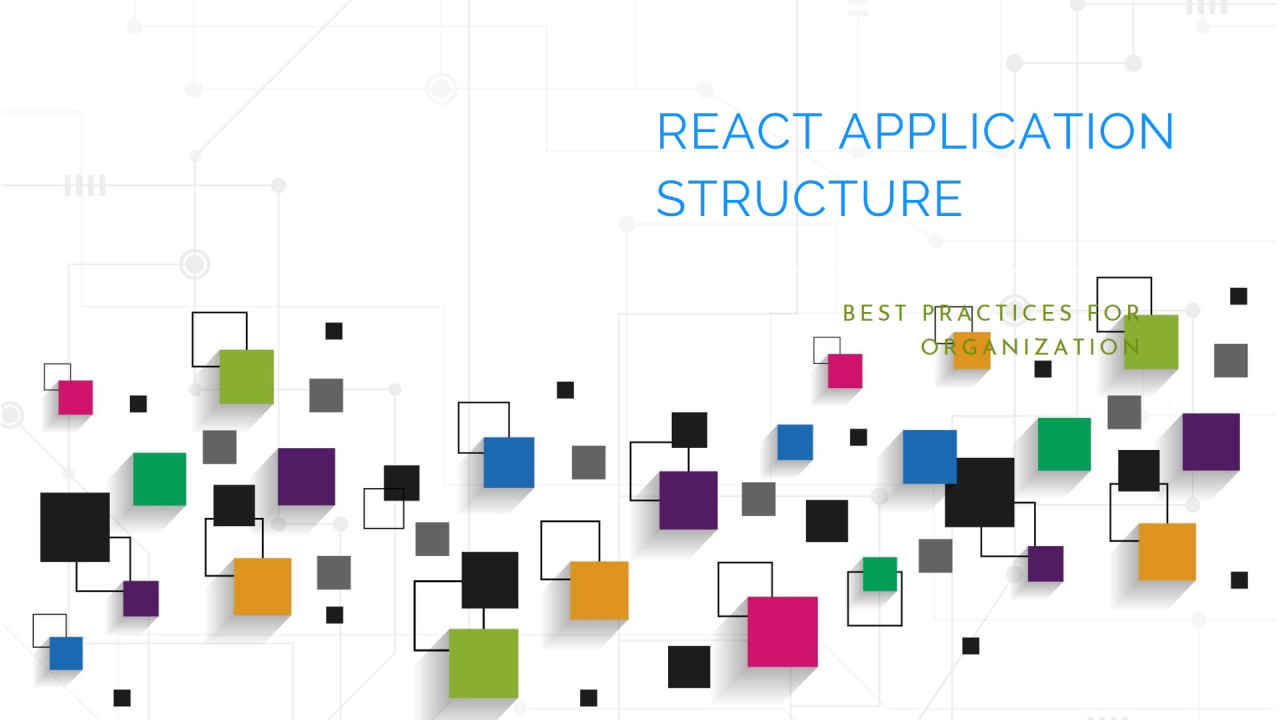 Best Practices for Structuring a React Application Best Practices for Structuring a React Application
