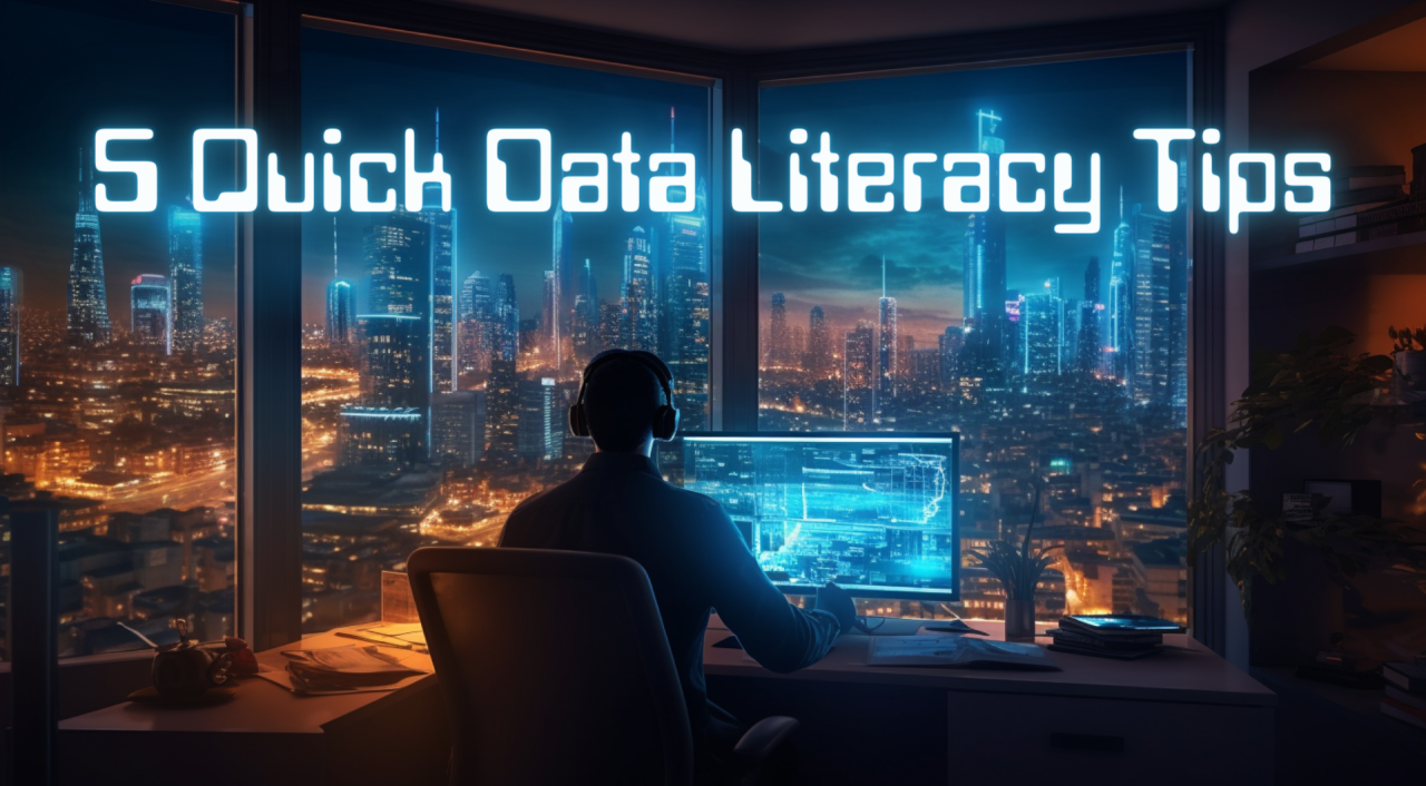 Boost Your Data Literacy in Just One Week: 5 Easy Steps Anyone Can Follow Boost Your Data Literacy in Just One Week: 5 Easy Steps Anyone Can Follow