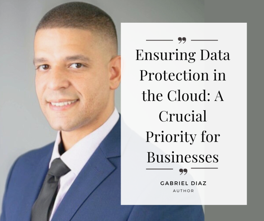 Ensuring Data Protection in the Cloud: A Crucial Priority for Businesses Ensuring Data Protection in the Cloud: A Crucial Priority for Businesses