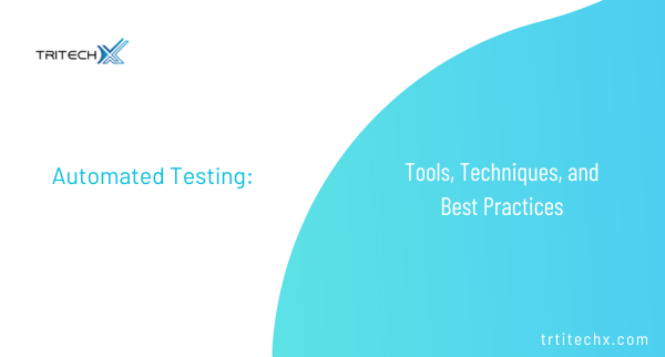 Automated Testing: Tools, Techniques, and Best Practices Automated Testing: Tools, Techniques, and Best Practices