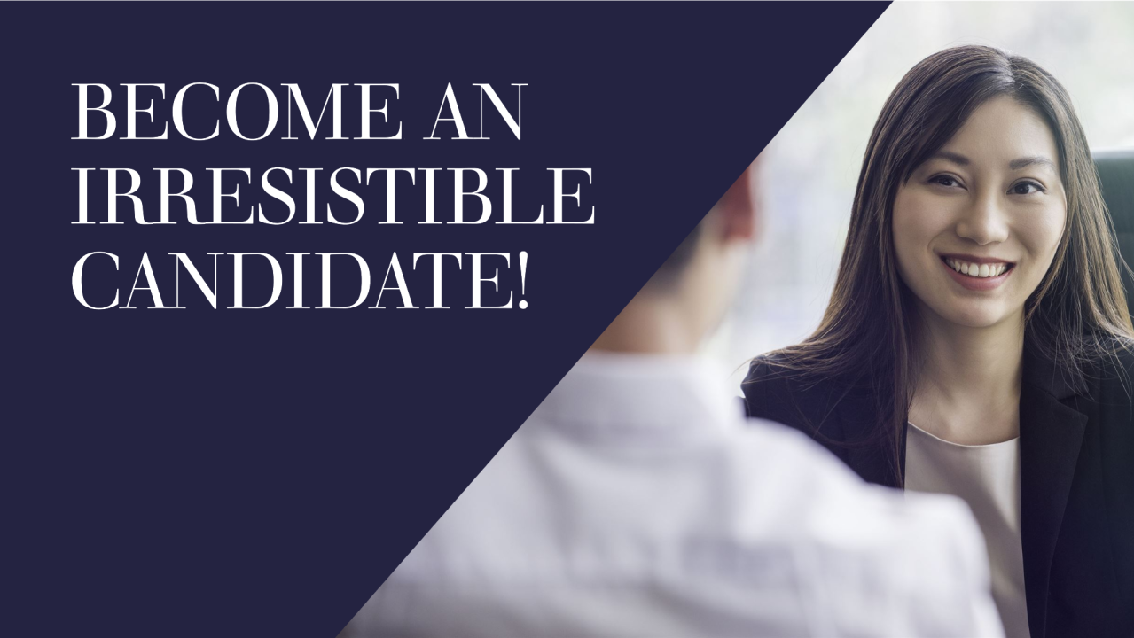 The Ultimate Guide to Becoming an Irresistible Candidate! The Ultimate Guide to Becoming an Irresistible Candidate!