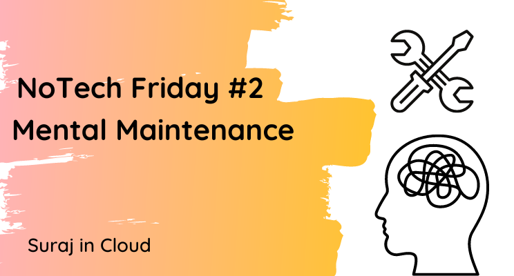 NoTech Friday #2: Mental Maintainance NoTech Friday #2: Mental Maintainance
