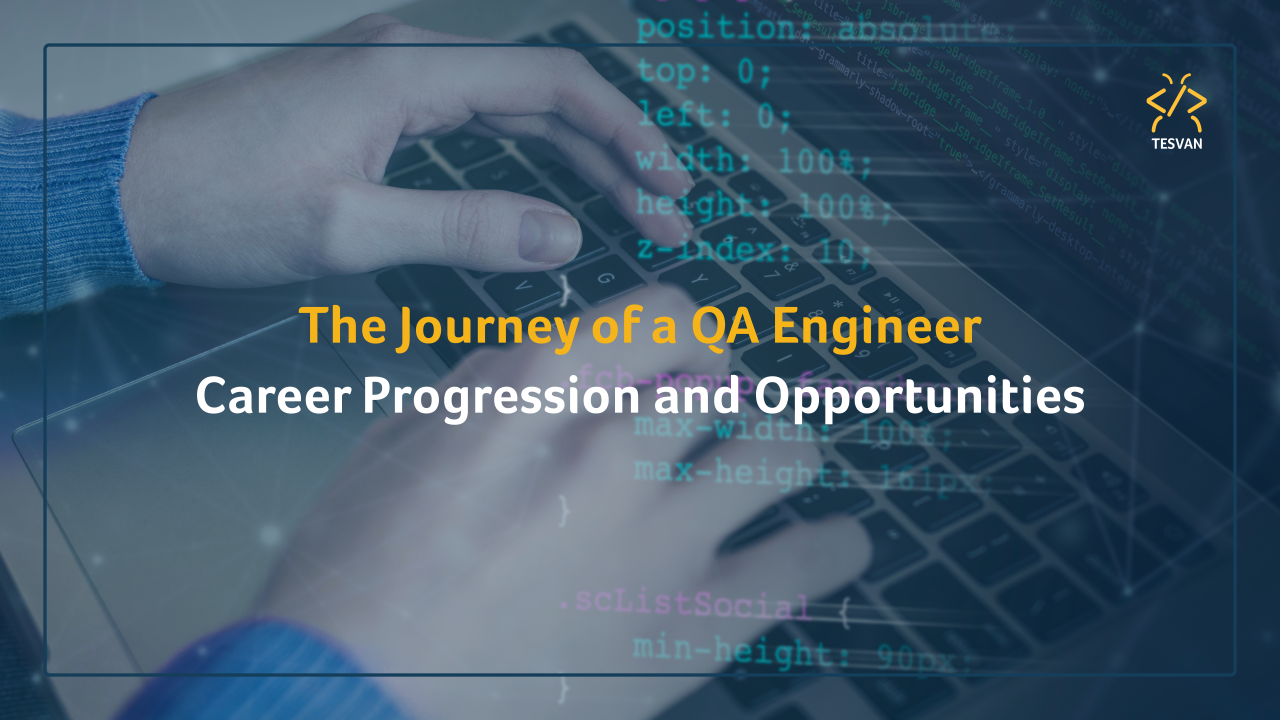 The Journey of a QA Engineer: Career Progression and Opportunities The Journey of a QA Engineer: Career Progression and Opportunities