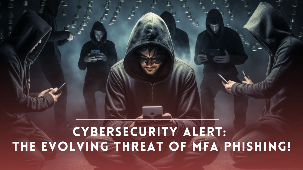 Cybersecurity Alert: The Evolving Threat of MFA Phishing! Cybersecurity Alert: The Evolving Threat of MFA Phishing!