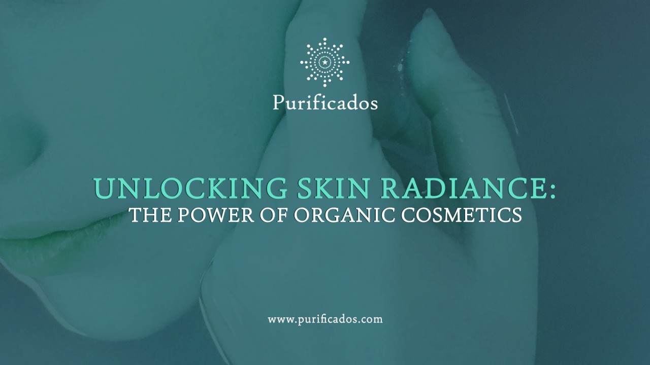 Unlocking Skin Radiance: The Power of Organic Cosmetics Unlocking Skin Radiance: The Power of Organic Cosmetics