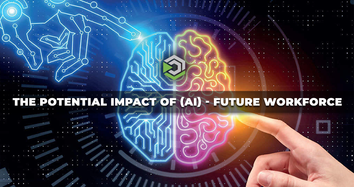 The Potential Impact of (AI) on the Future Workforce The Potential Impact of (AI) on the Future Workforce