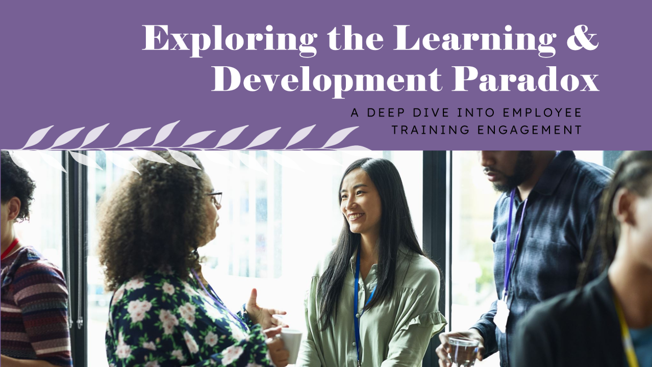 Understanding the Learning & Development Paradox: A Deep Dive into ... Understanding the Learning & Development Paradox: A Deep Dive into ...