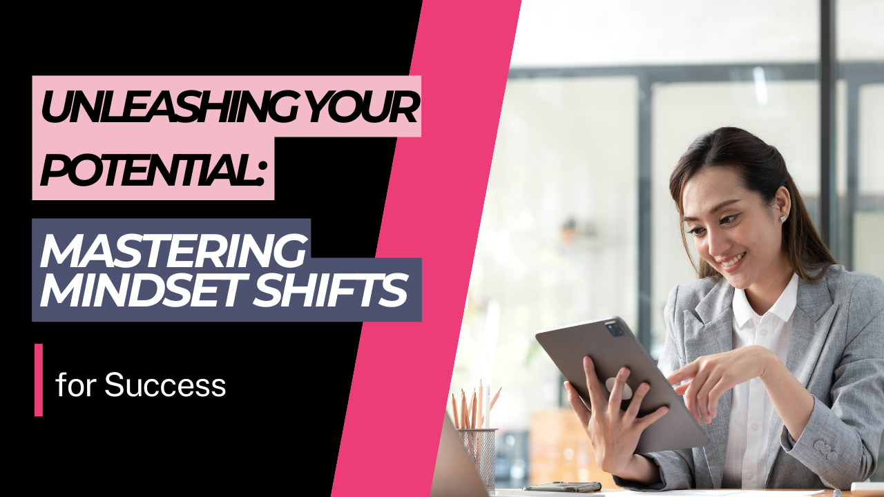 Unleashing Your Potential: Mastering Mindset Shifts for Success Unleashing Your Potential: Mastering Mindset Shifts for Success