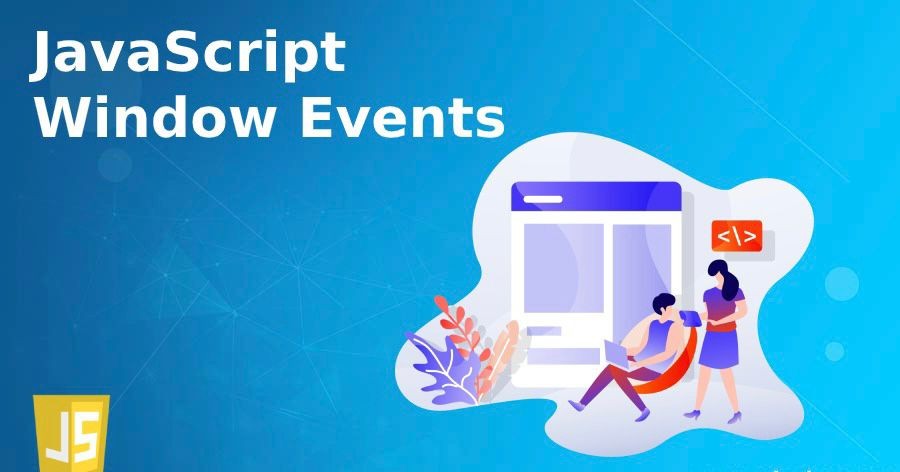 Elevate Your JavaScript Skills: Exploring Window Events! Elevate Your JavaScript Skills: Exploring Window Events!