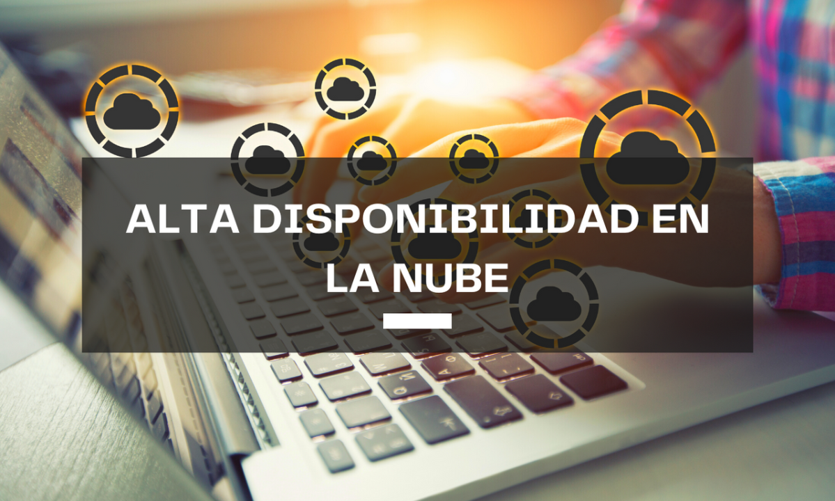 Alta disponibilidad en la Nube Alta disponibilidad en la Nube
