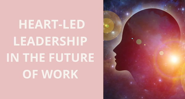 Embracing Heart-Centred Leadership In The Future Of Work Embracing Heart-Centred Leadership In The Future Of Work