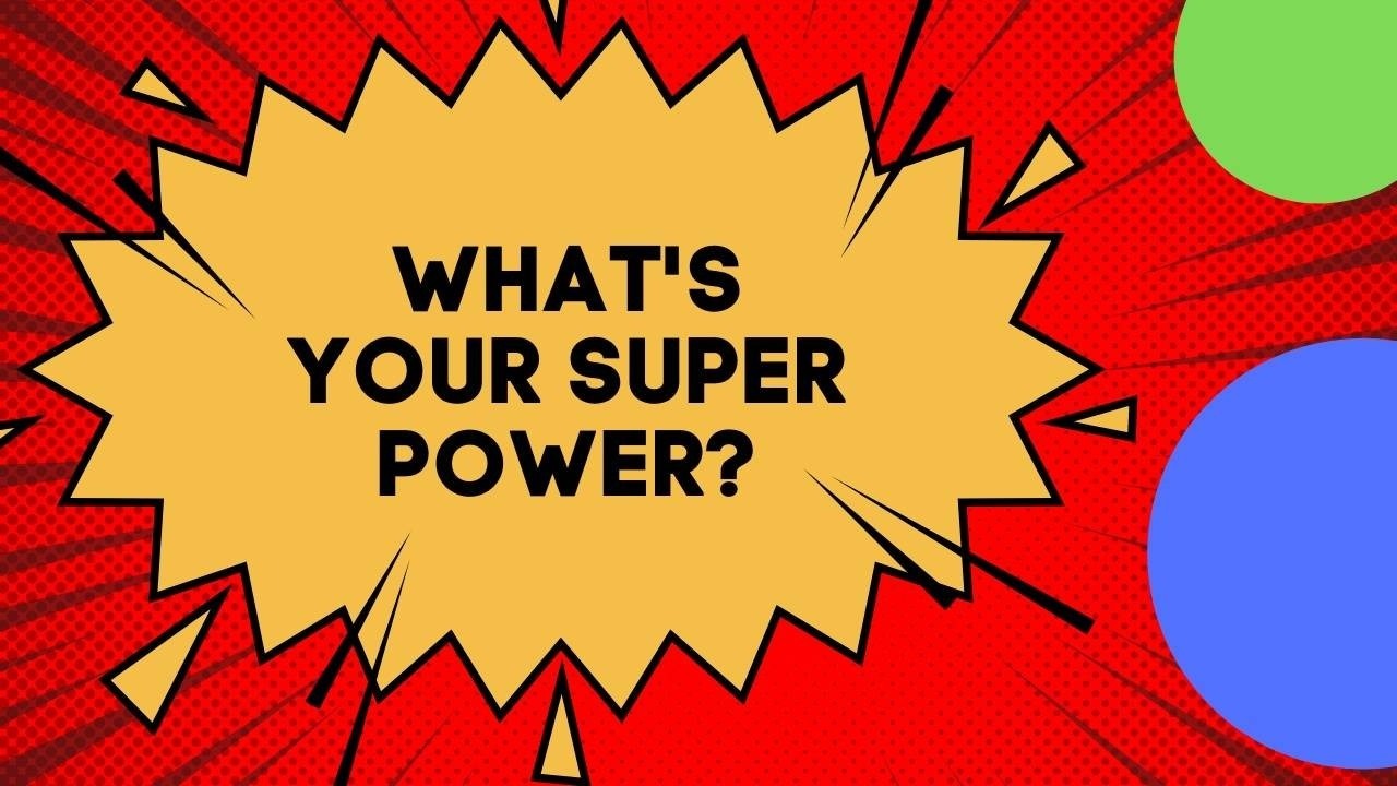 What's your super power? What's your super power?