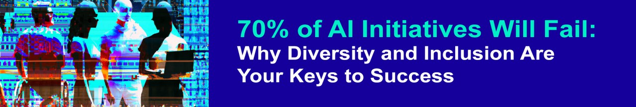 70% of AI and Automation Initiatives Will Fail: Why Diversity and ... 70% of AI and Automation Initiatives Will Fail: Why Diversity and ...