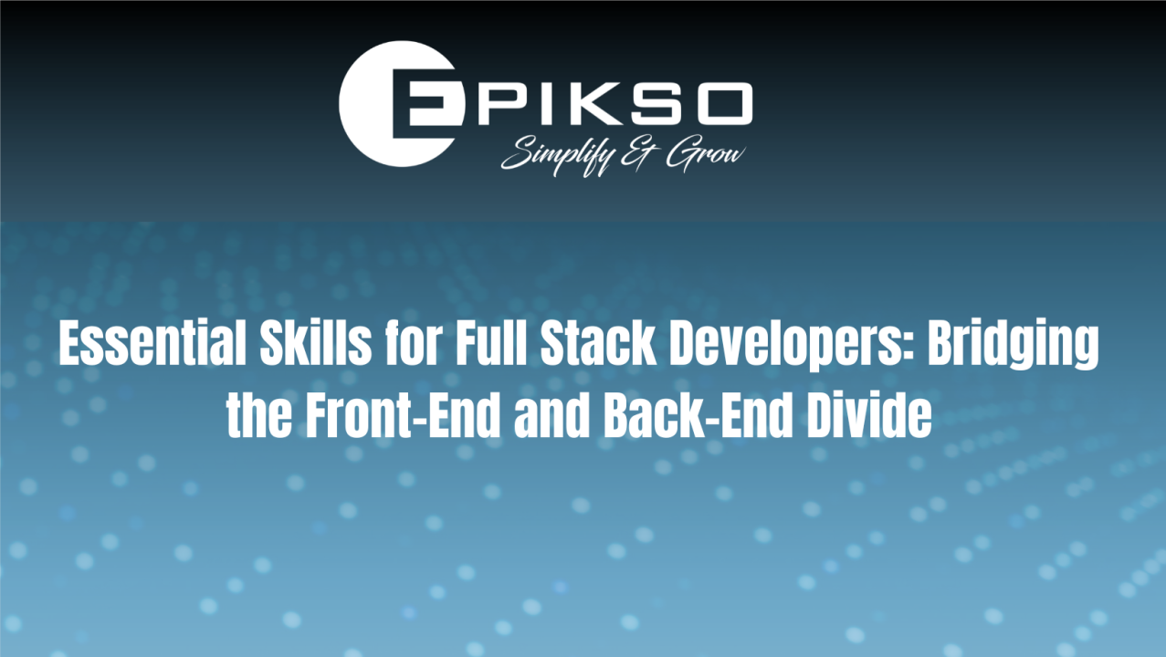 Essential Skills for Full Stack Developers: Bridging the Front-End and ... Essential Skills for Full Stack Developers: Bridging the Front-End and ...