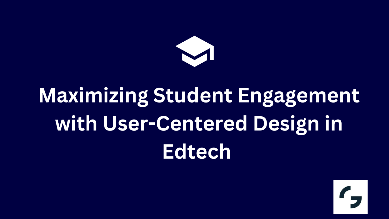 Maximizing Student Engagement with User-Centered Design in Education ... Maximizing Student Engagement with User-Centered Design in Education ...