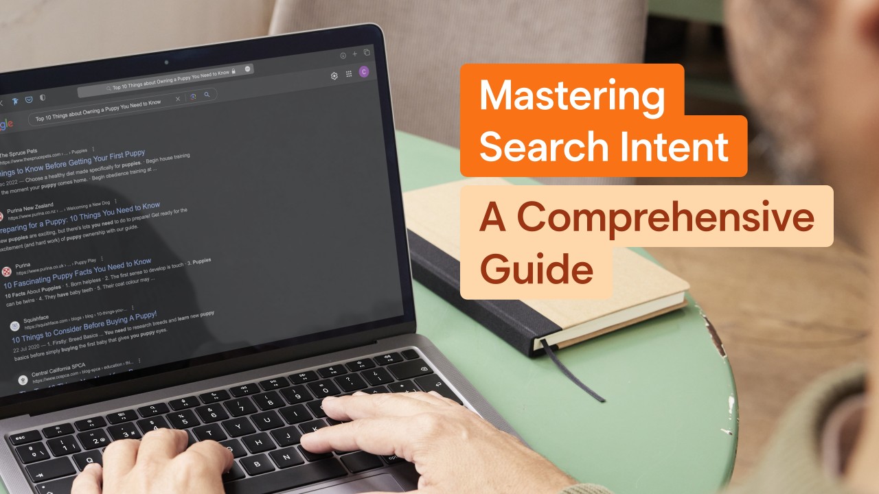Mastering Search Intent - A Comprehensive Guide Mastering Search Intent - A Comprehensive Guide