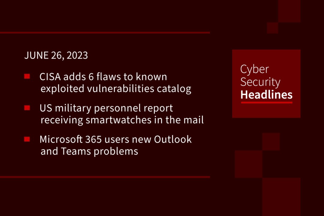 CISA adds vulnerabilities, mysterious military smartwatches, More ... CISA adds vulnerabilities, mysterious military smartwatches, More ...