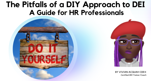 The Pitfalls of a DIY Approach to DEI: A Guide for HR Professionals The Pitfalls of a DIY Approach to DEI: A Guide for HR Professionals