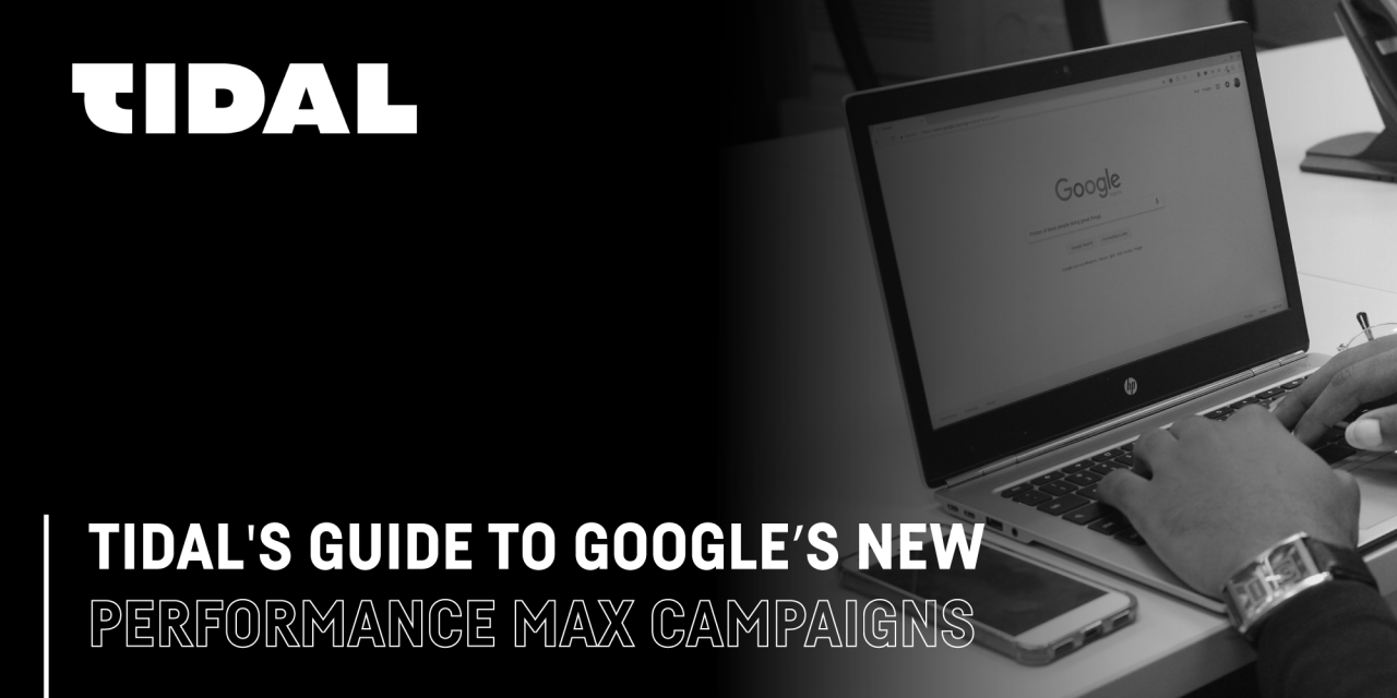 TIDAL'S Guide To Google Performance Max TIDAL'S Guide To Google Performance Max