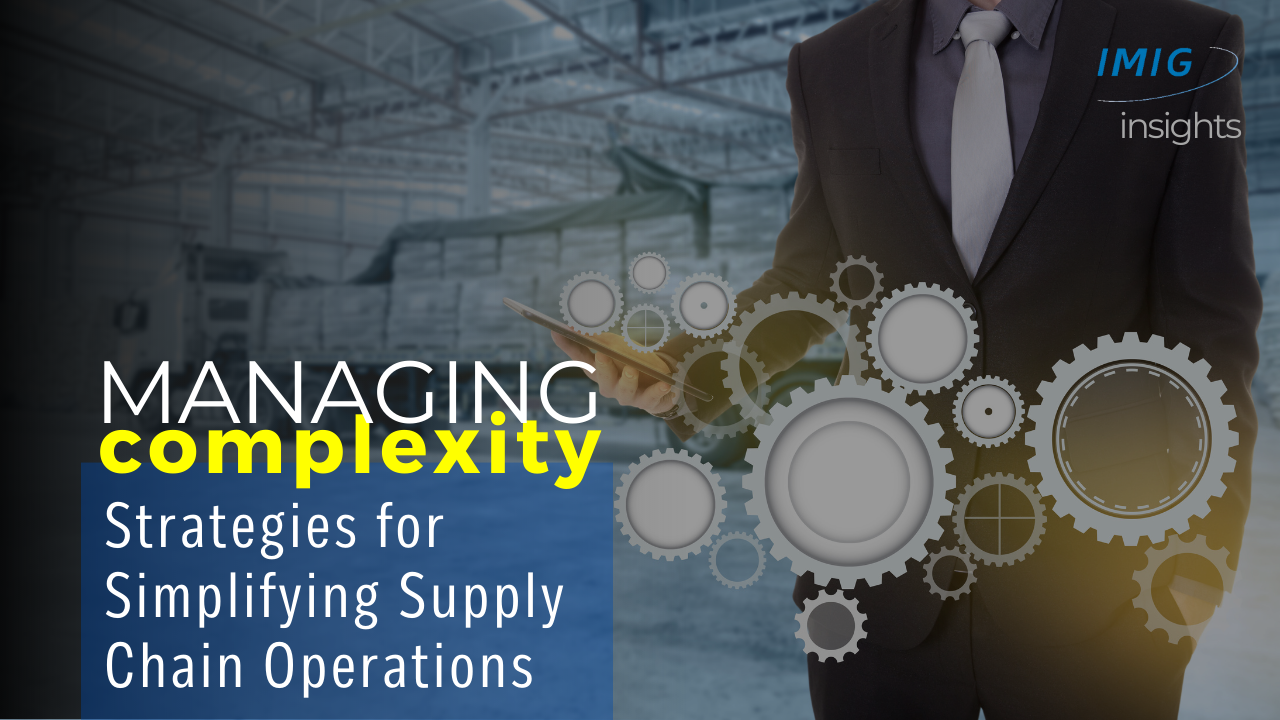 MANAGING COMPLEXITY: Strategies for Simplifying Supply Chain Operations MANAGING COMPLEXITY: Strategies for Simplifying Supply Chain Operations
