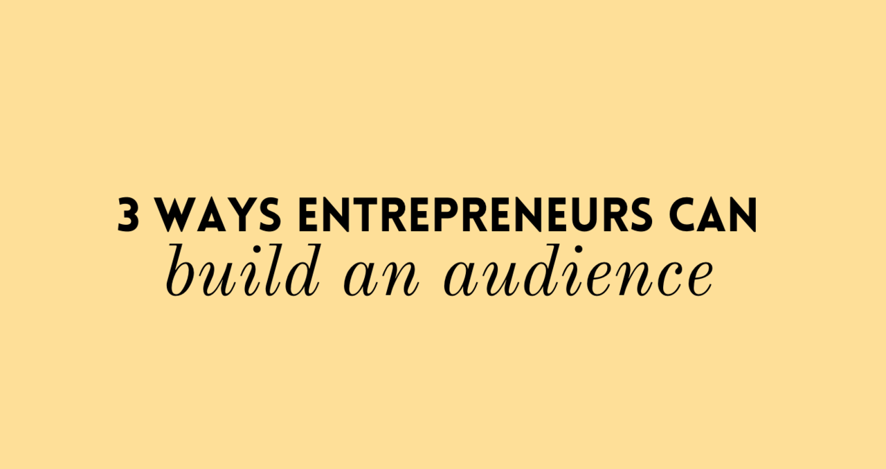 3 Ways Entrepreneurs Can Build An Audience 3 Ways Entrepreneurs Can Build An Audience
