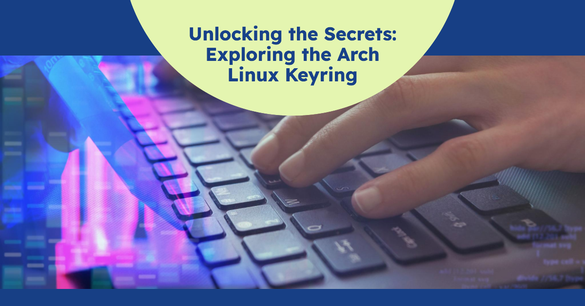 🔐 Unlocking the Secrets: Exploring the Arch Linux Keyring 🐧 🔐 Unlocking the Secrets: Exploring the Arch Linux Keyring 🐧