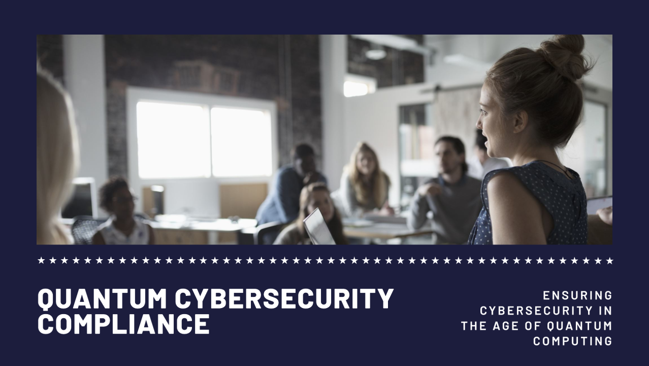 Quantum Cybersecurity Compliance: Ensuring Cybersecurity in the Age of ... Quantum Cybersecurity Compliance: Ensuring Cybersecurity in the Age of ...