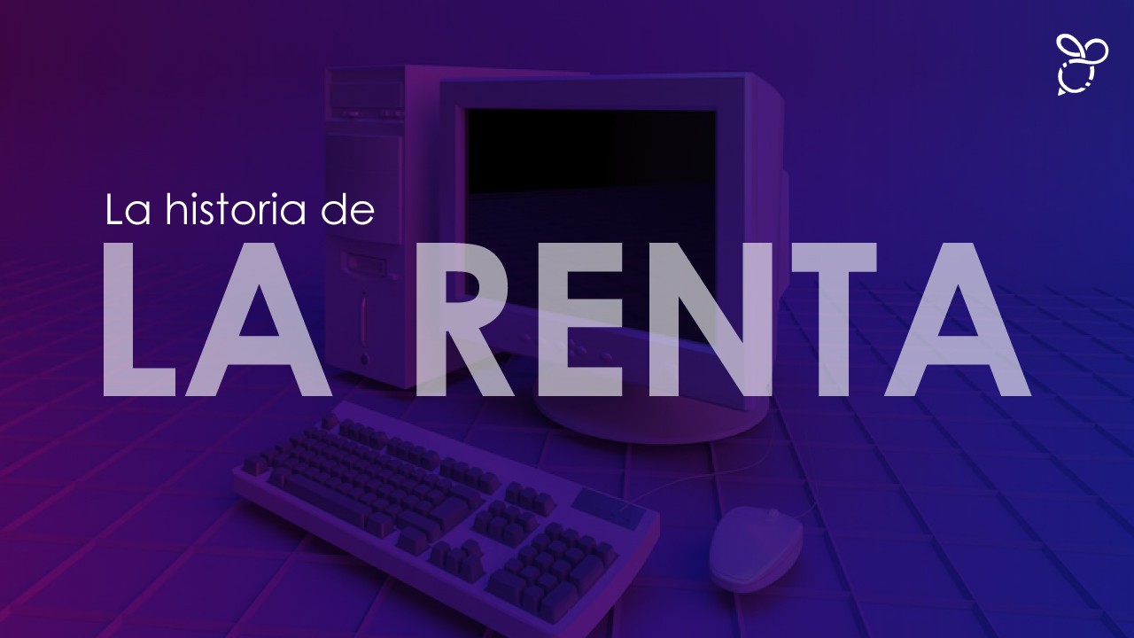 Un poco de historia: El nacimiento de la Renta Un poco de historia: El nacimiento de la Renta
