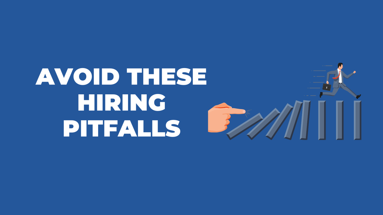 Hiring pitfalls you should avoid Hiring pitfalls you should avoid