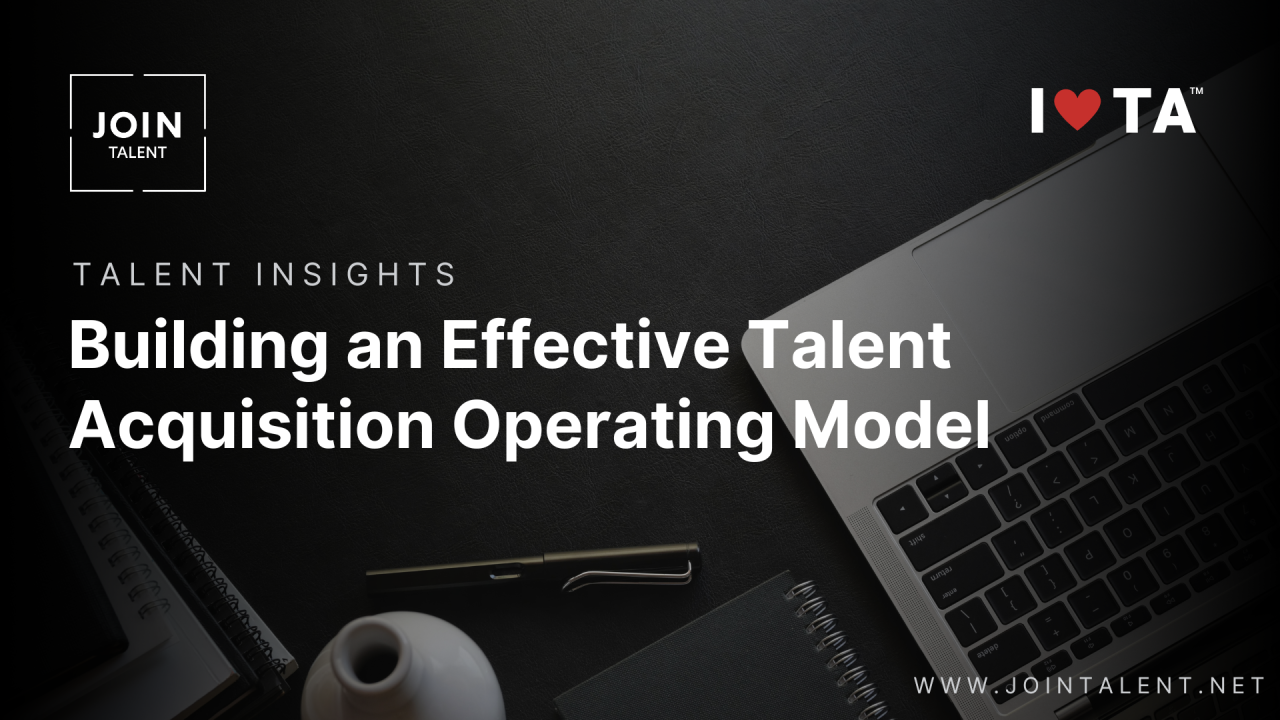 Building an Effective Talent Acquisition Operating Model Building an Effective Talent Acquisition Operating Model