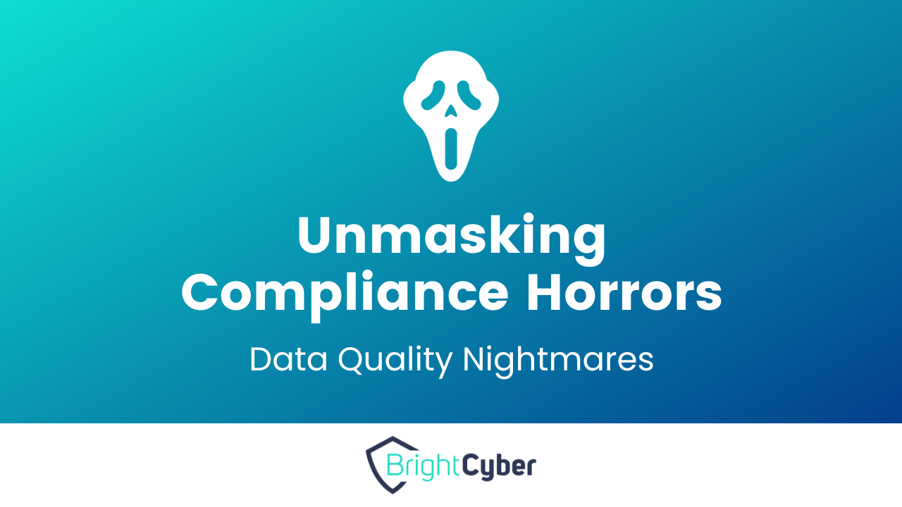 Unmasking Compliance Horrors: Data Quality Nightmare Unmasking Compliance Horrors: Data Quality Nightmare