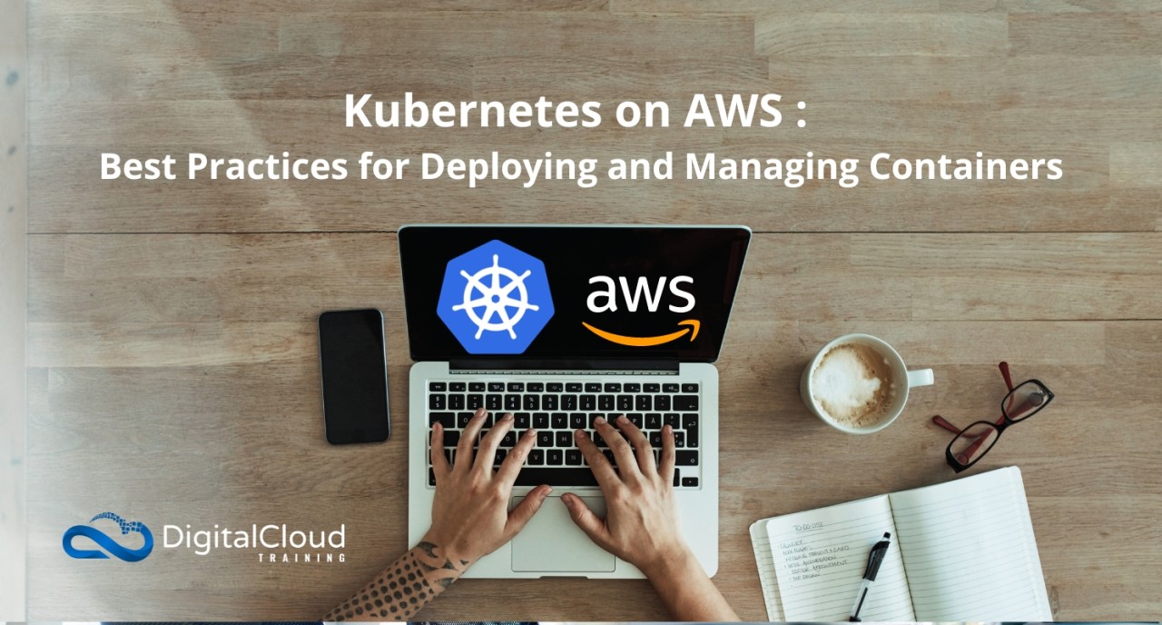 Kubernetes on AWS: Best Practices for Deploying and Managing Containers Kubernetes on AWS: Best Practices for Deploying and Managing Containers