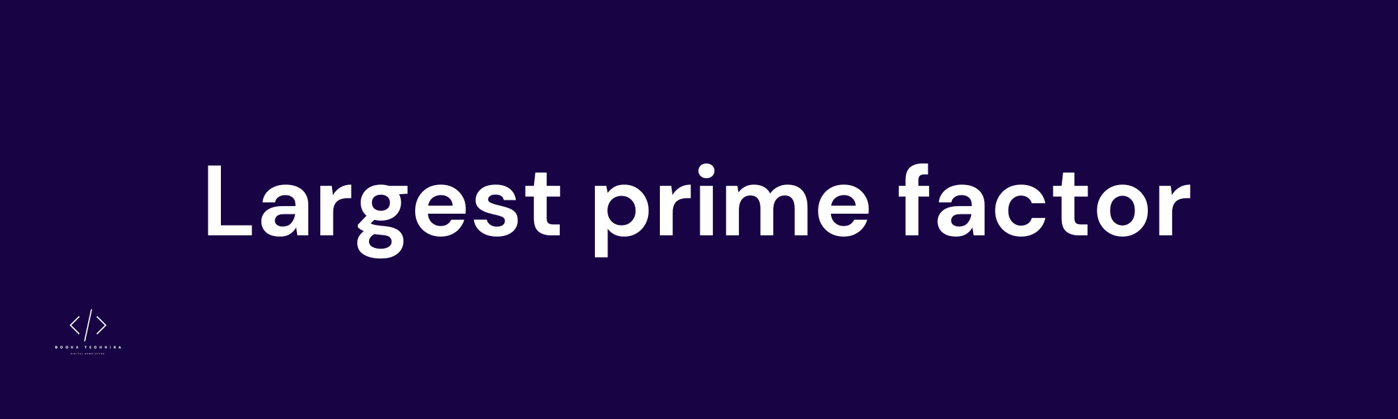 Largest prime factor Largest prime factor