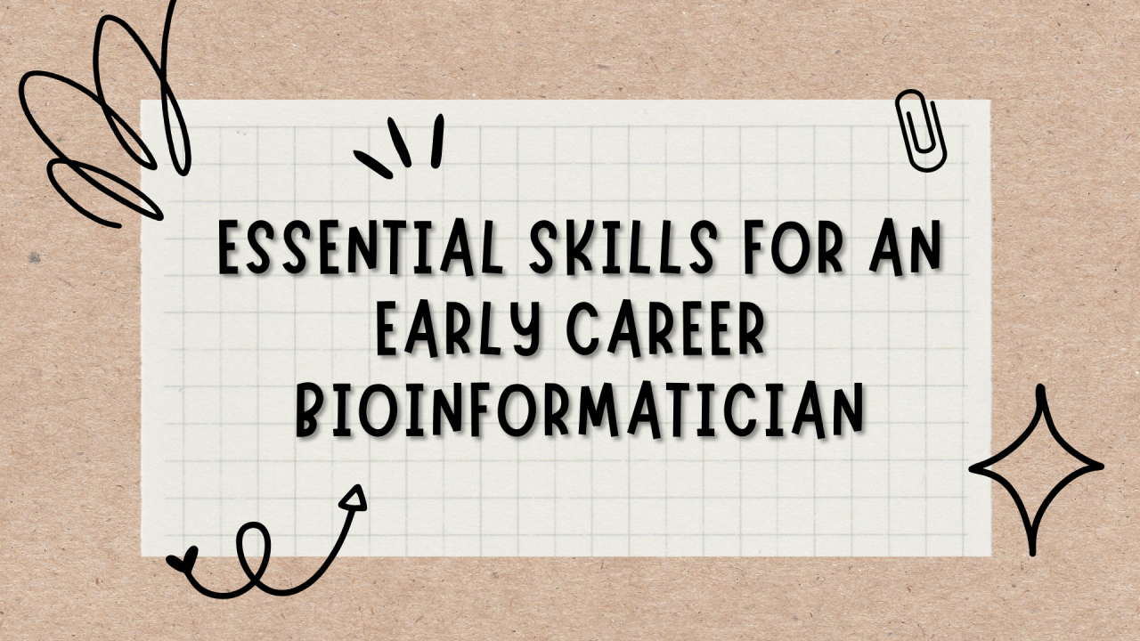 Essential Technical Skills for an Early Career Bioinformatician Essential Technical Skills for an Early Career Bioinformatician
