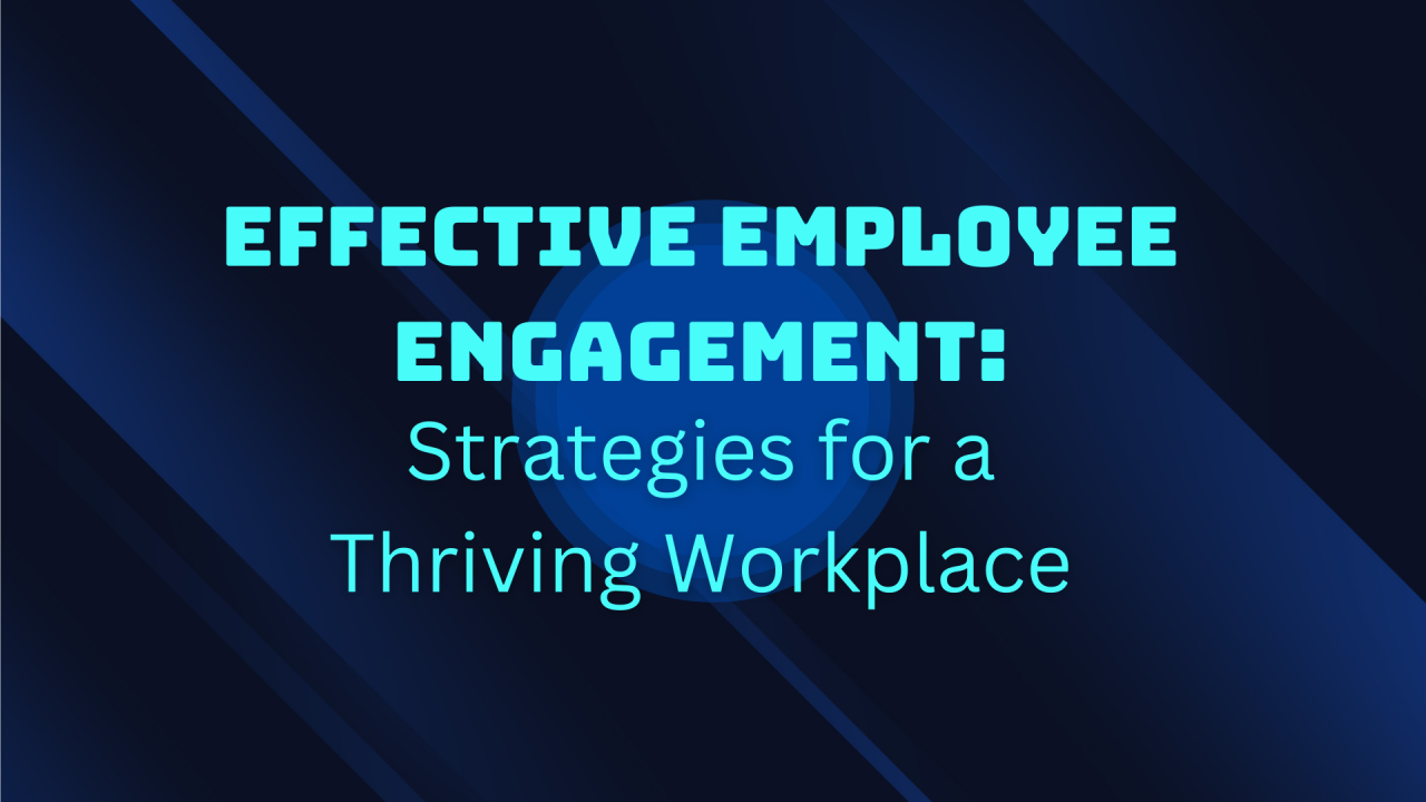 Effective Employee Engagement: Strategies for a Thriving Workplace Effective Employee Engagement: Strategies for a Thriving Workplace