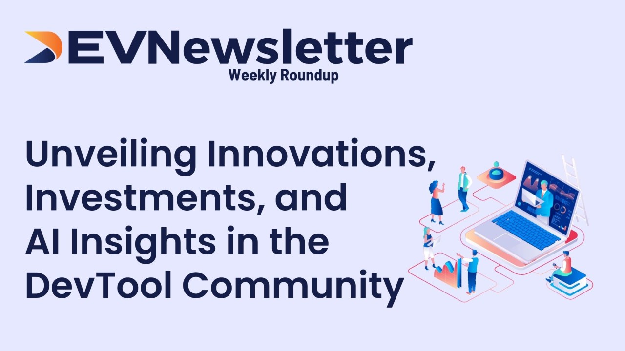 Unveiling Innovations, Investments, and AI Insights in the DevTool ... Unveiling Innovations, Investments, and AI Insights in the DevTool ...