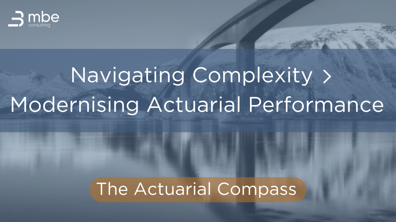 Navigating complexity: the key to modernising actuarial performance Navigating complexity: the key to modernising actuarial performance