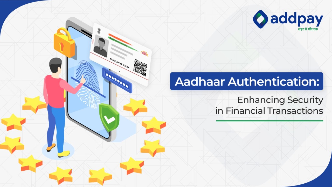 Aadhaar Authentication: Enhancing Security in Financial Transactions Aadhaar Authentication: Enhancing Security in Financial Transactions