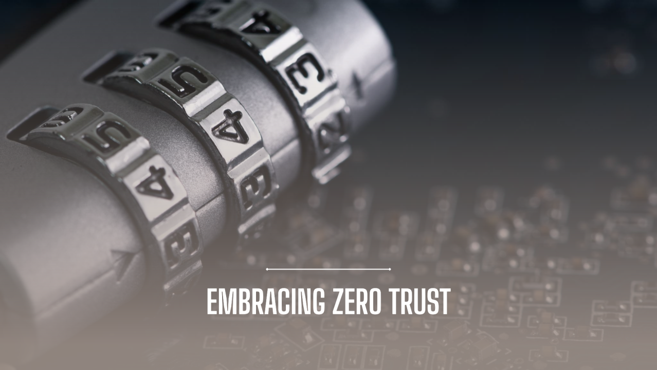 Embracing Zero Trust: Redefining Cybersecurity in the Digital Age Embracing Zero Trust: Redefining Cybersecurity in the Digital Age