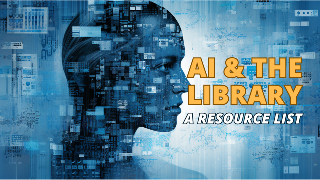 AI and the Library: A Resource List AI and the Library: A Resource List