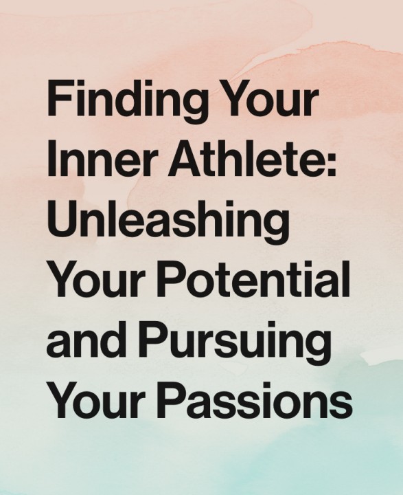 Finding Your Inner Athlete: Unleashing Your Potential and Pursuing Your ... Finding Your Inner Athlete: Unleashing Your Potential and Pursuing Your ...
