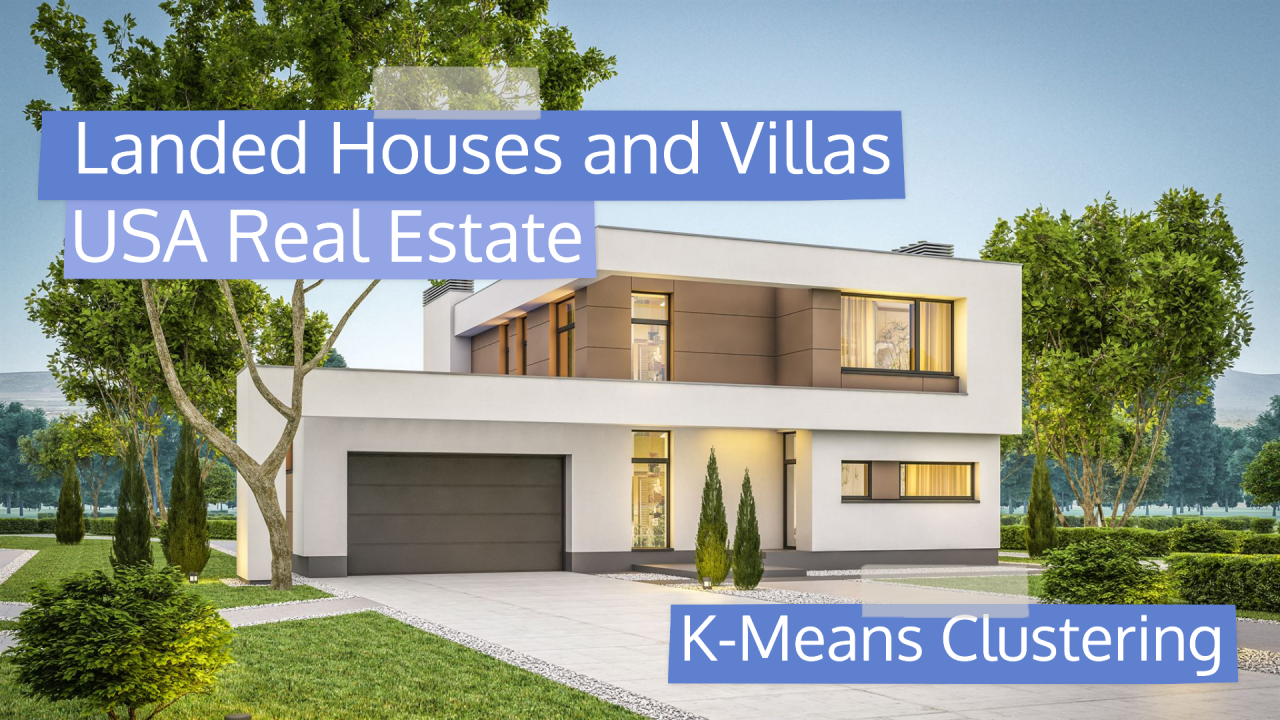 Unveiling USA Landed Houses and Villas Segments by K-Means Clustering Unveiling USA Landed Houses and Villas Segments by K-Means Clustering