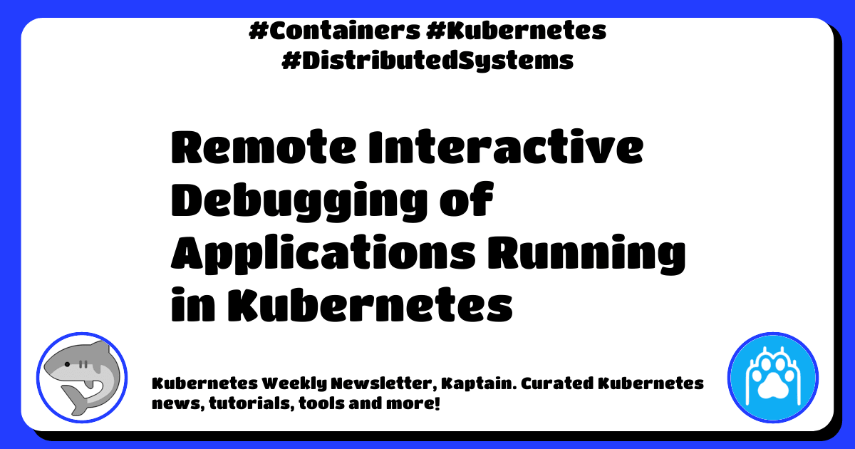 π¦ Kubernetes Weekly #378: Remote Interactive Debugging of Applications ... π¦ Kubernetes Weekly #378: Remote Interactive Debugging of Applications ...