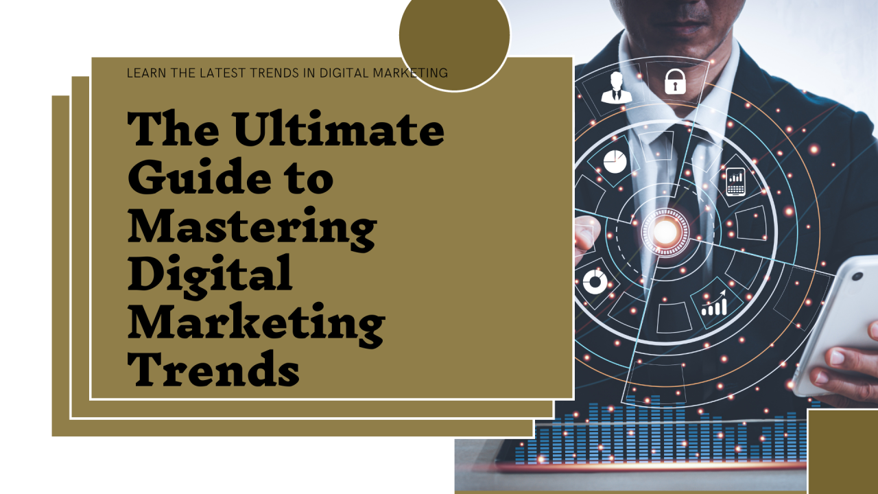 Mastering Digital Marketing Trends: A Comprehensive Guide Mastering Digital Marketing Trends: A Comprehensive Guide