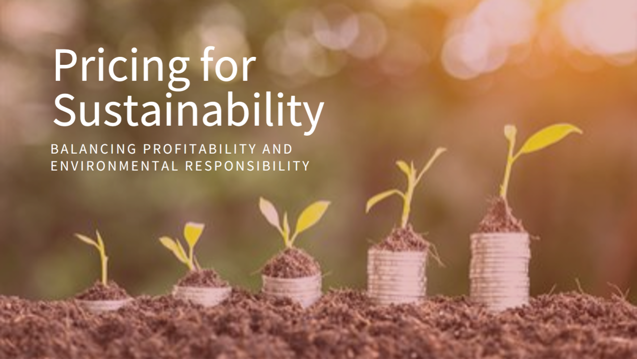 Pricing for Sustainability: Balancing Profitability and Environmental ... Pricing for Sustainability: Balancing Profitability and Environmental ...
