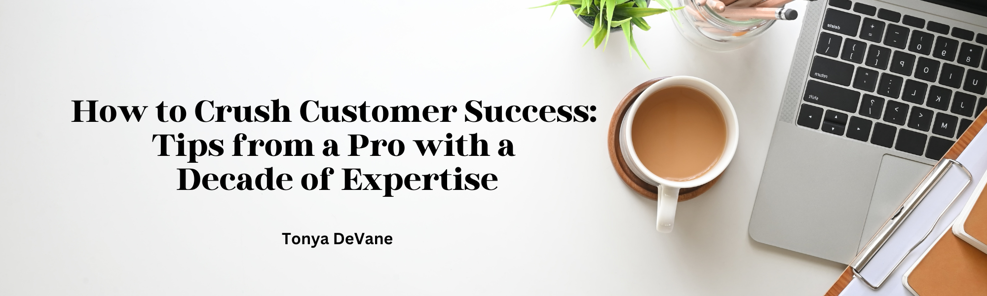Unlocking the Power of Customer Success Unlocking the Power of Customer Success