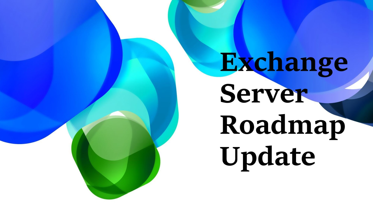 Exchange Server Roadmap Update Exchange Server Roadmap Update