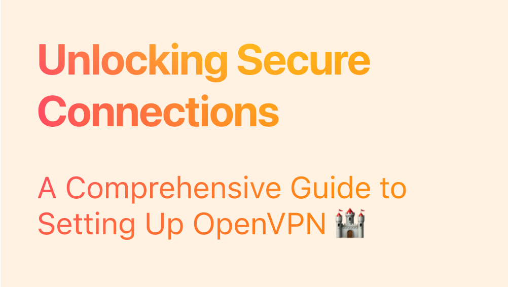 Unlocking Secure Connections: A Comprehensive Guide to Setting Up OpenVPN 🏰 Unlocking Secure Connections: A Comprehensive Guide to Setting Up OpenVPN 🏰